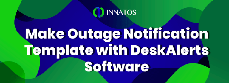 Make Outage Notification Template with DeskAlerts Software | Innatos