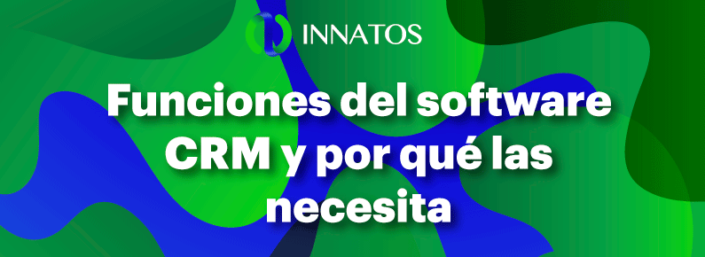 Funciones del software CRM y por qué las necesita | Innatos