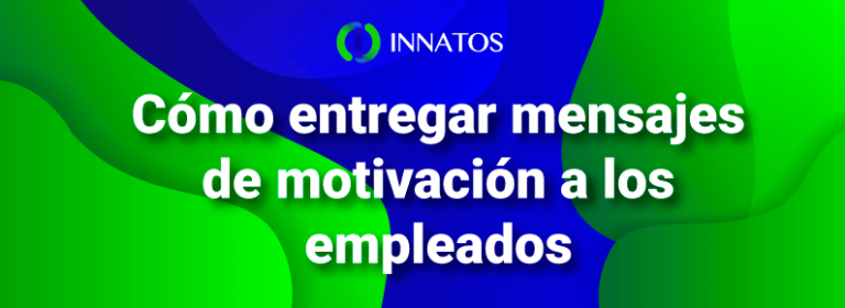 Cómo entregar mensajes de motivación a los empleados | Innatos Mx